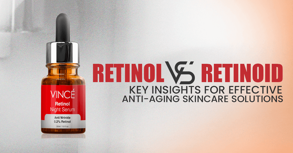 Retinol vs. Retinoid: Essential Insights for Anti-Aging – Vince Care